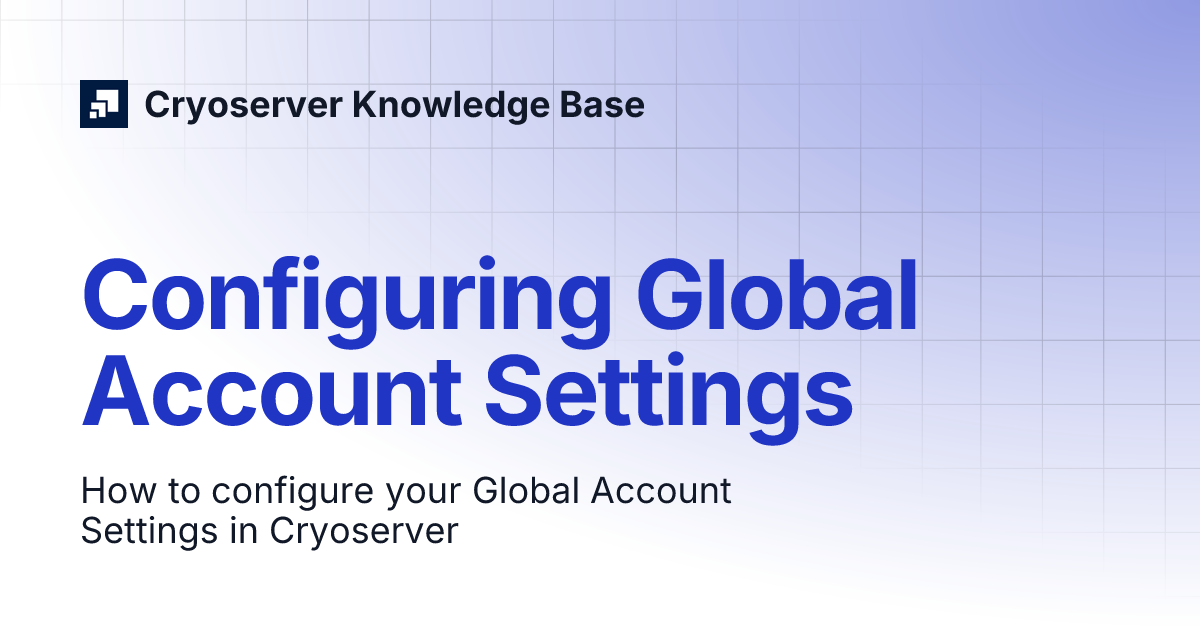 Configuring Global Account Settings | Cryoserver Knowledge Base