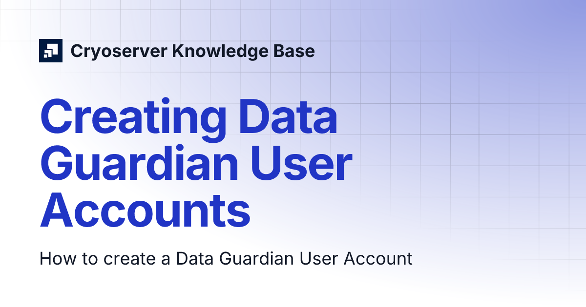 Creating Data Guardian User Accounts | Cryoserver Knowledge Base