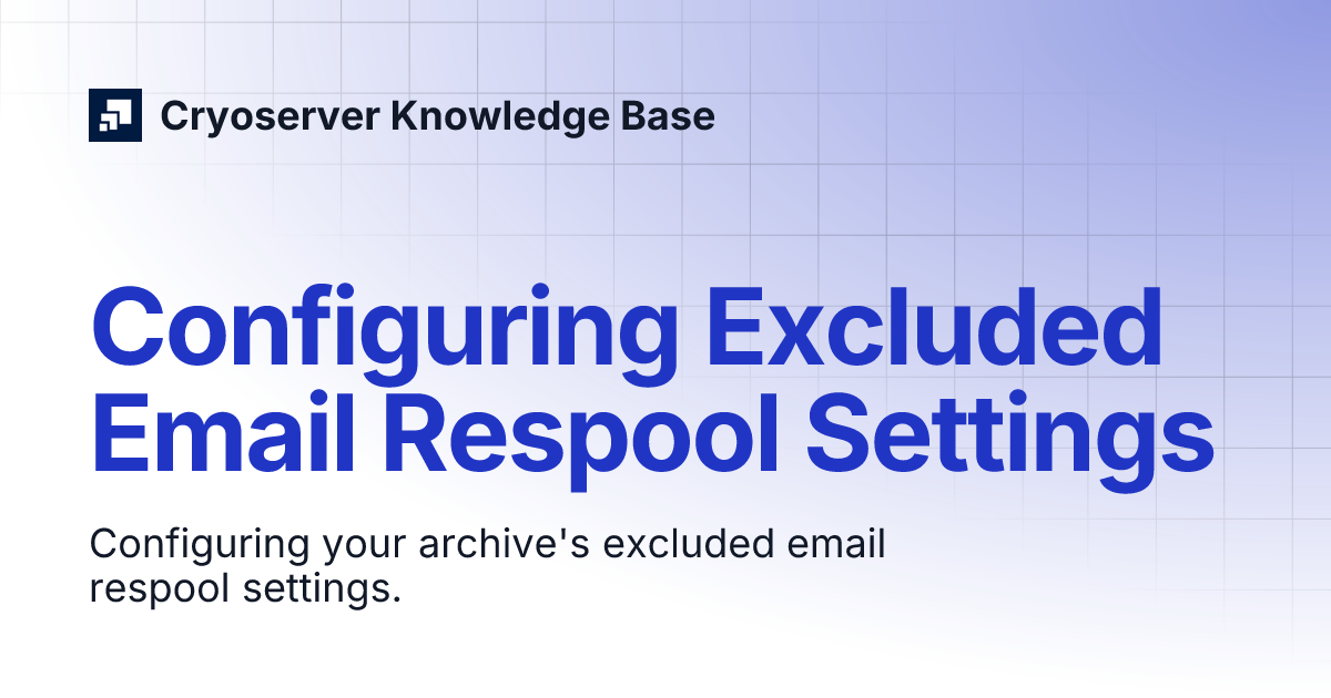 Configuring Excluded Email Respool Settings | Cryoserver Knowledge Base
