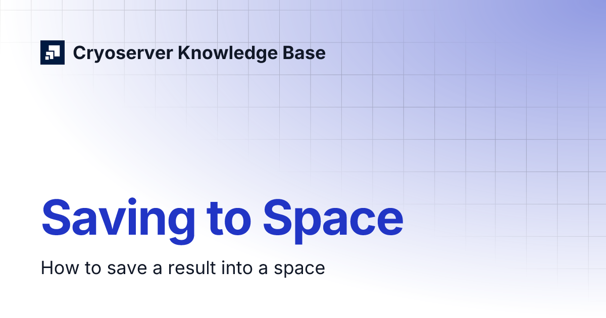 Saving to Space | Cryoserver Knowledge Base