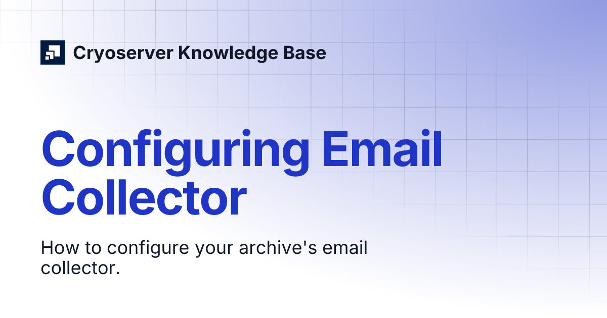 Configuring Email Collector | Cryoserver Knowledge Base