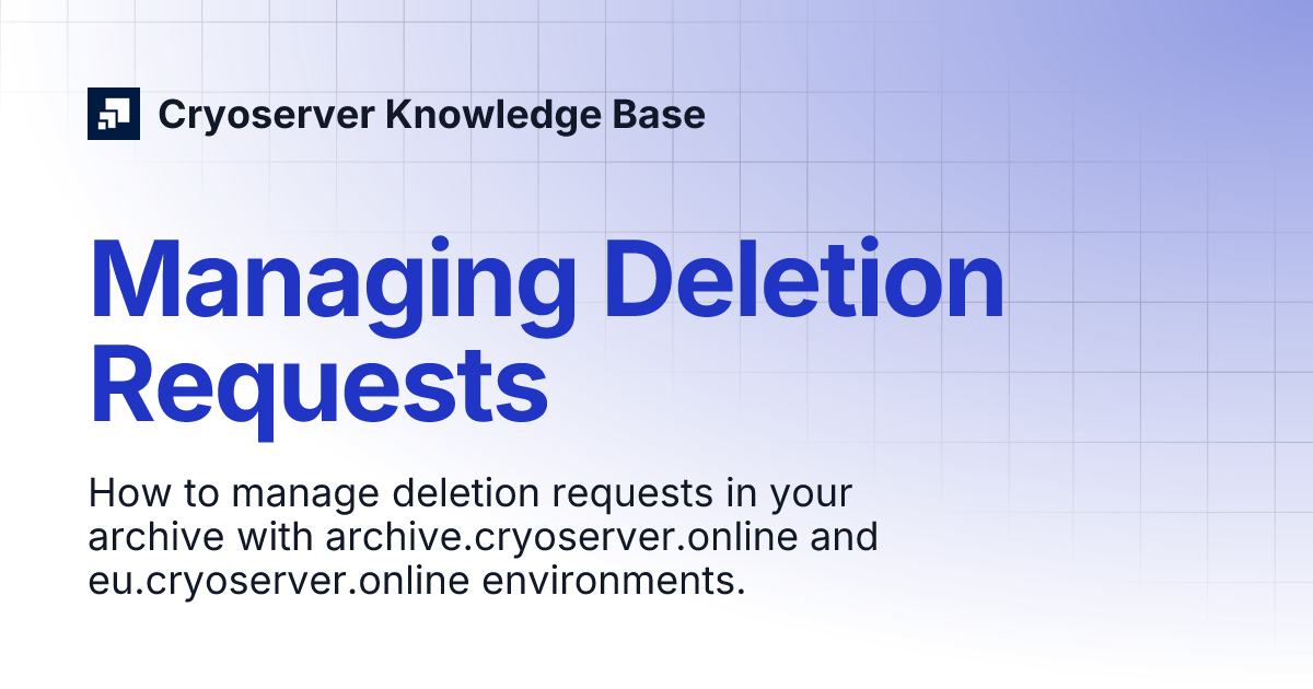 Managing Deletion Requests | Cryoserver Knowledge Base