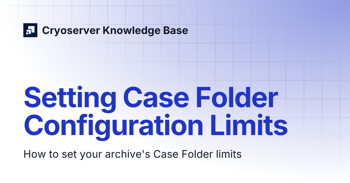 Setting Case Folder Configuration Limits | Cryoserver Knowledge Base