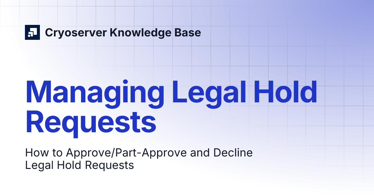 Managing Legal Hold Requests | Cryoserver Knowledge Base