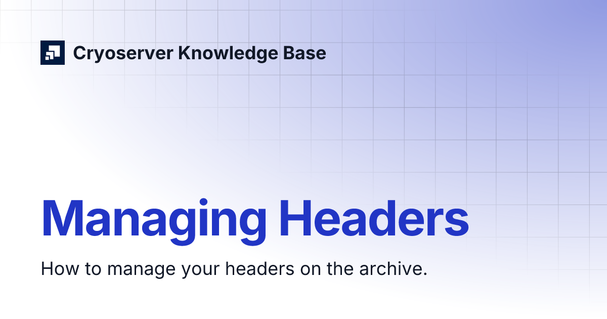 Managing Headers | Cryoserver Knowledge Base