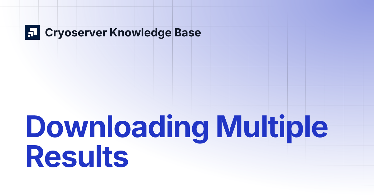 Downloading Multiple Results | Cryoserver Knowledge Base