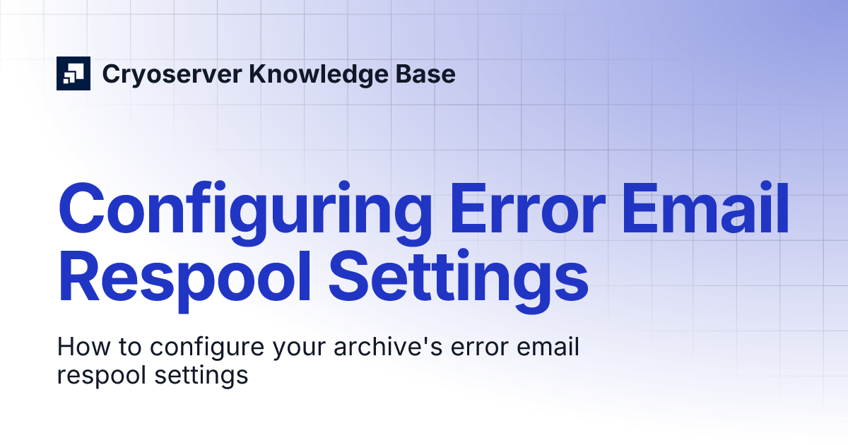 Configuring Error Email Respool Settings | Cryoserver Knowledge Base Configuring Error Email Respool Settings | Cryoserver Knowledge Base