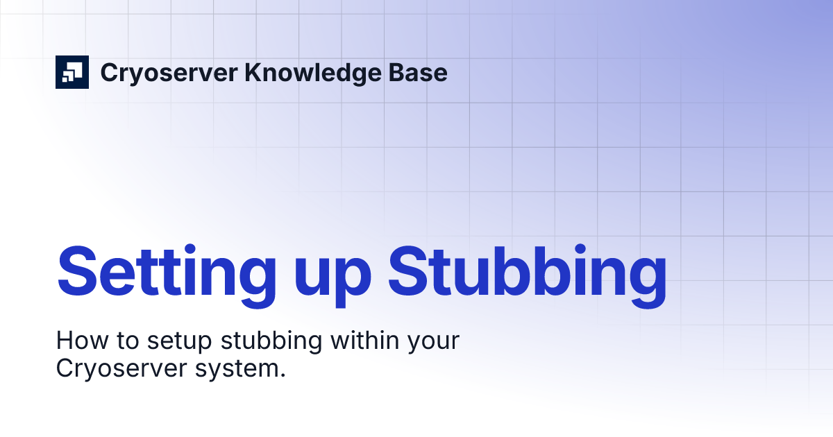Setting up Stubbing | Cryoserver Knowledge Base