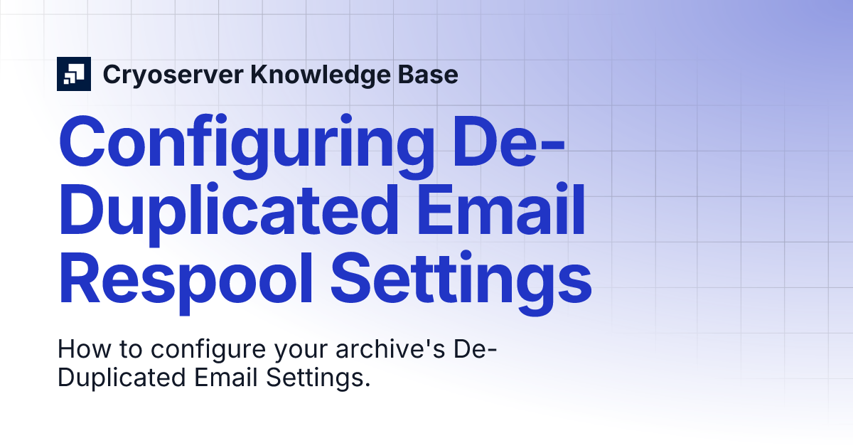 Configuring De-Duplicated Email Respool Settings | Cryoserver Knowledge Base