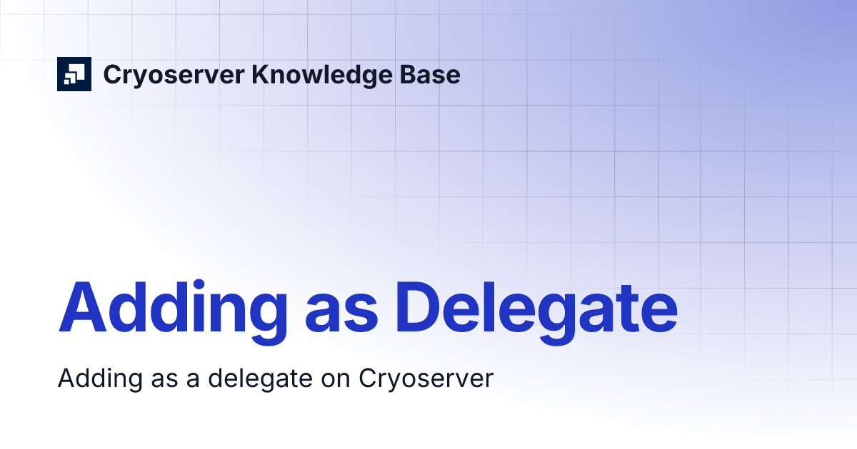 Adding as Delegate | Cryoserver Knowledge Base