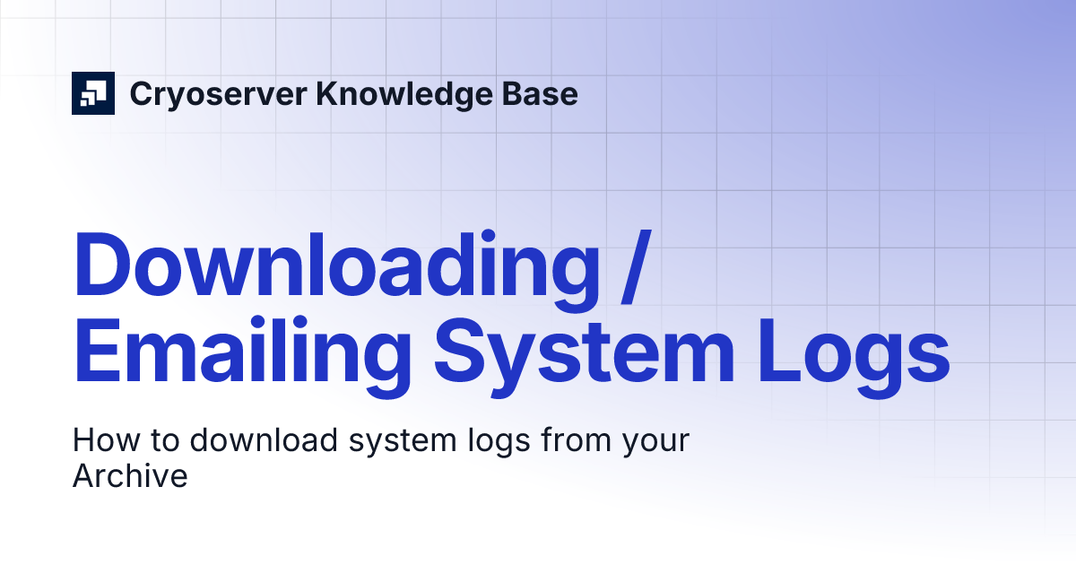 Downloading / Emailing System Logs | Cryoserver Knowledge Base