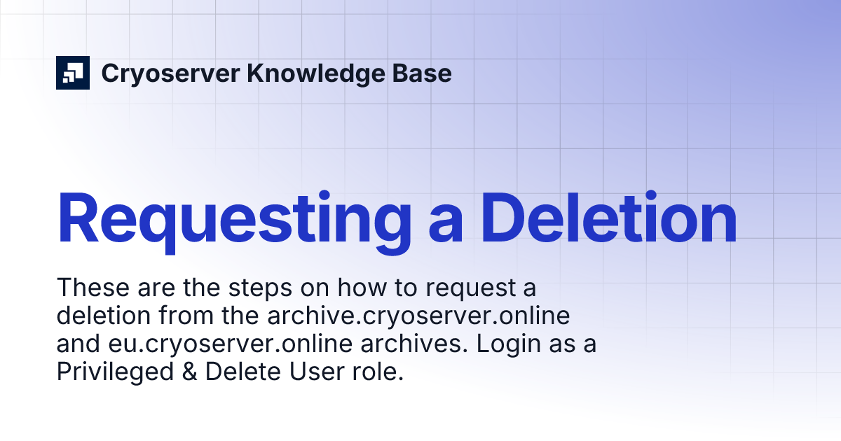 Requesting a Deletion | Cryoserver Knowledge Base